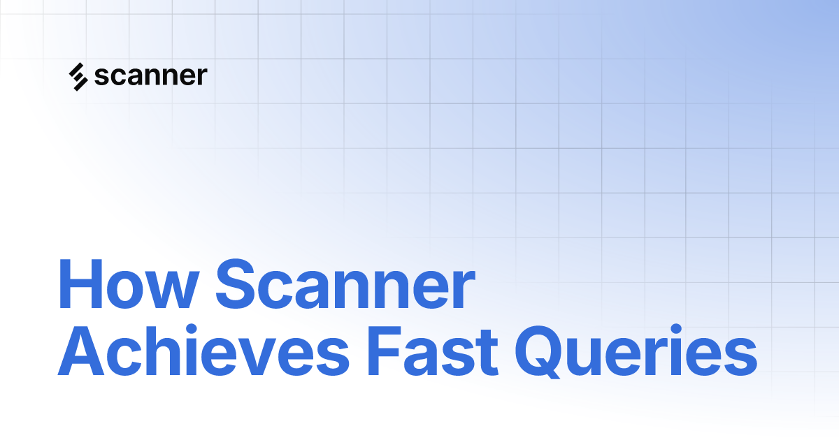 How Scanner Achieves Fast Queries | scanner