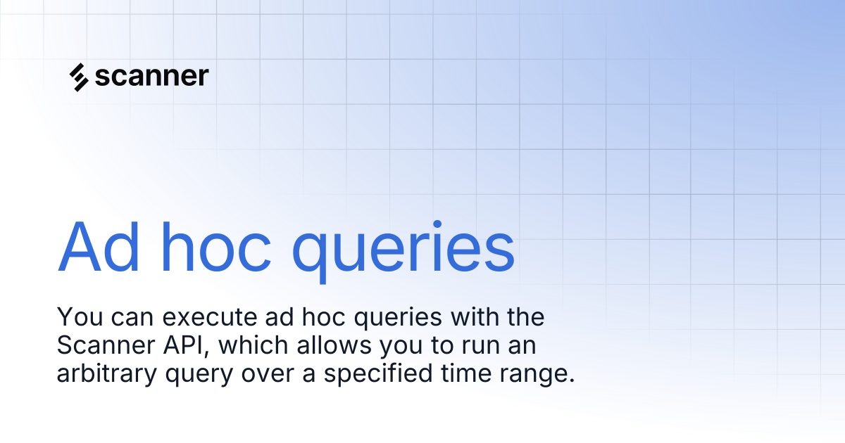 Ad hoc queries | Scanner