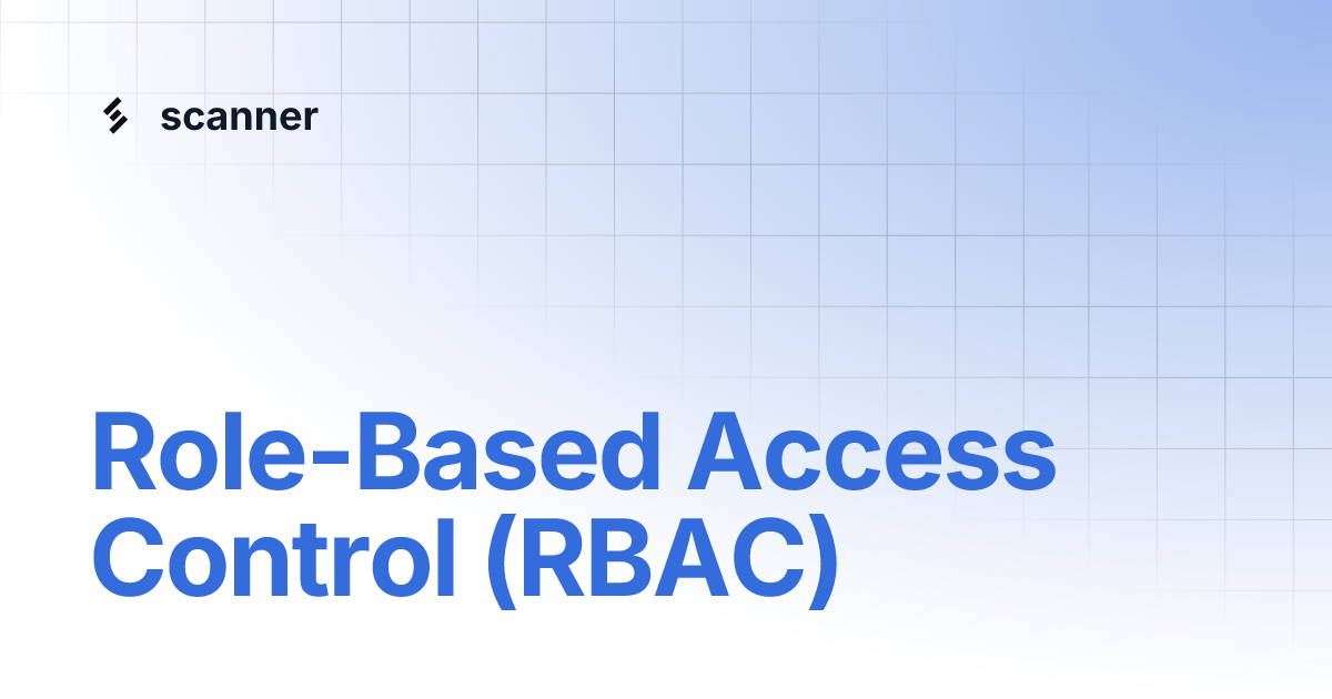 Role-Based Access Control (RBAC) | scanner