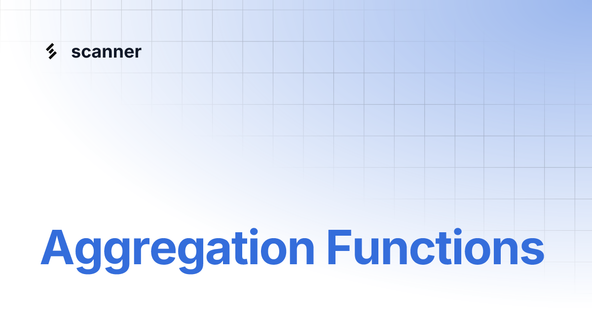 Aggregation Functions | scanner Aggregation Functions | scanner